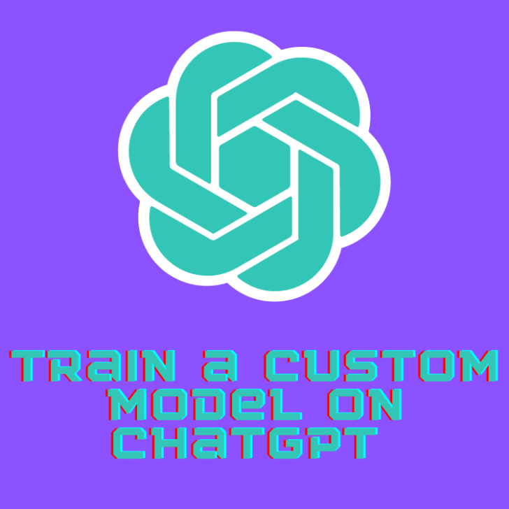 How to Train a Custom Model on ChatGPT (GPT-3, GPT3.5 and GPT4)